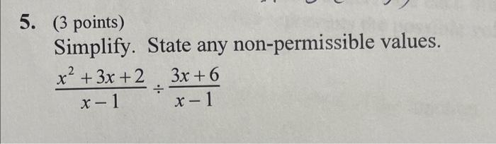 Solved 5. (3 points) Simplify. State any non-permissible | Chegg.com