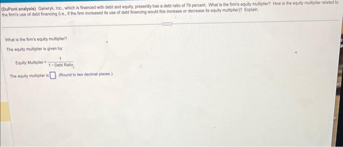 Solved (DuPont analysis) Garwryk, Inc., which is finanoed | Chegg.com