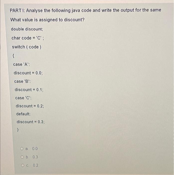 Solved PARTI: Analyse the following java code and write the | Chegg.com