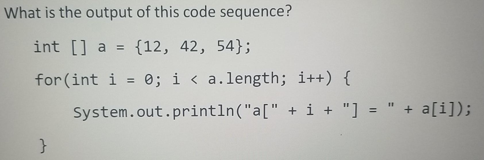 Solved What is the output of this code sequence? int [] a = | Chegg.com