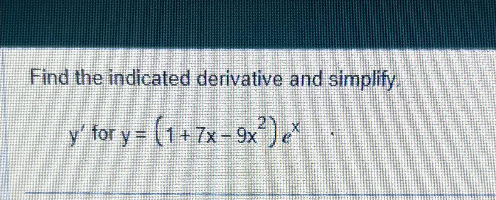 Solved Find the indicated derivative and simplify.y' ﻿for | Chegg.com
