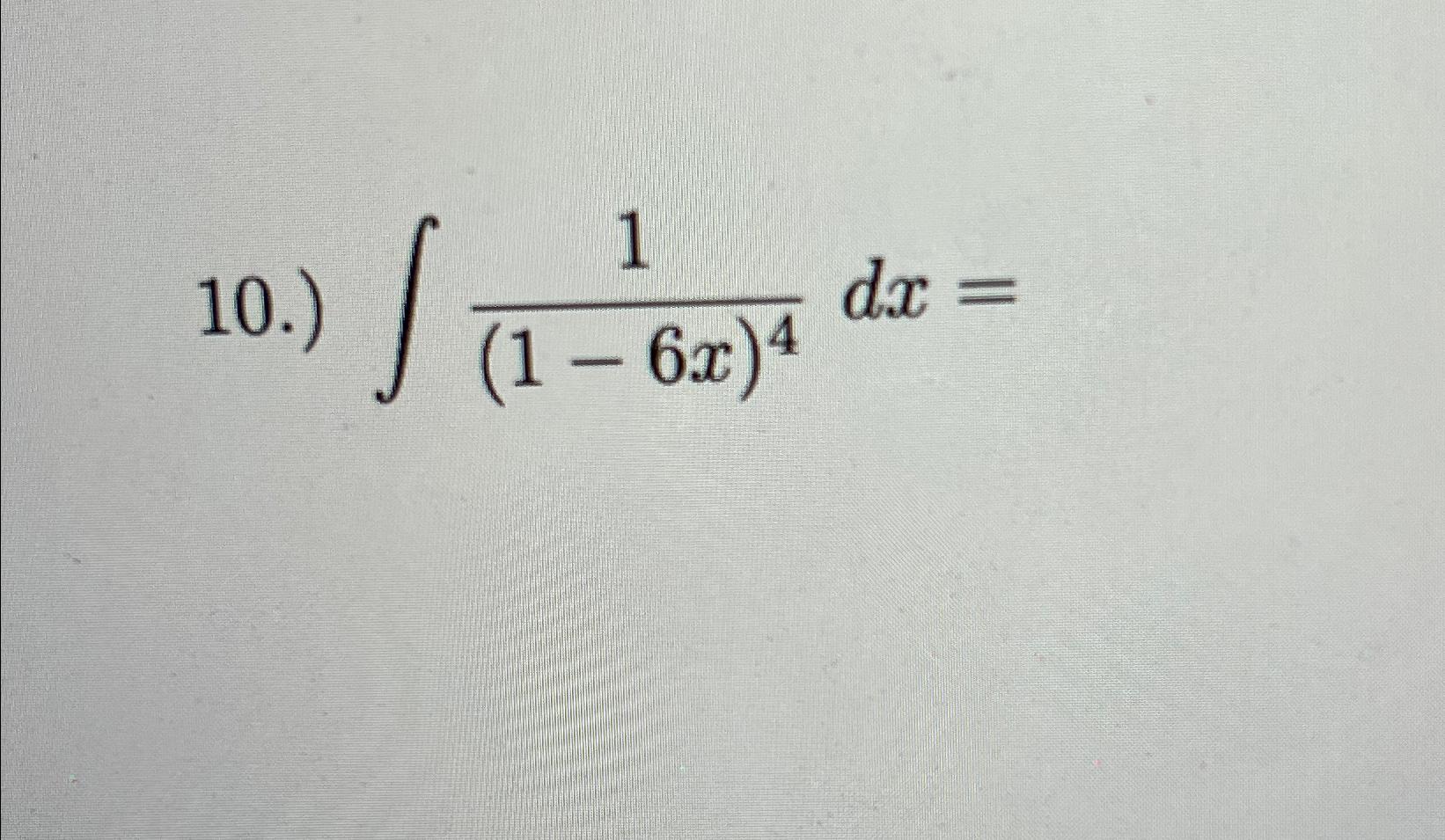Solved 10.) ∫﻿﻿1(1-6x)4dx=Using u substitution | Chegg.com