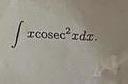 Solved \\( \\int x \\operatorname{cosec}^{2} x d x \\) | Chegg.com