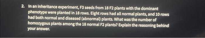 Solved 2. In an inheritance experiment, F3 seeds from 18 F2 | Chegg.com