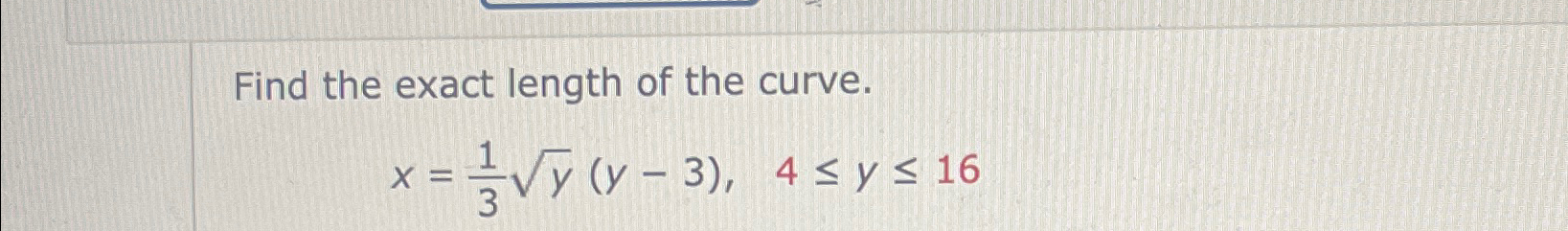 Solved Find the exact length of the curve.x=13y2(y-3),4≤y≤16 | Chegg.com