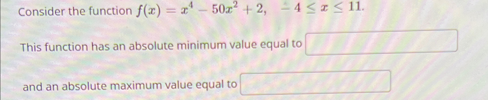 Solved Consider the function f(x)=x4-50x2+2,-4≤x≤11.This | Chegg.com
