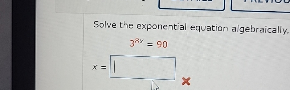 Solved Solve the exponential equation algebraically.38x=90x= | Chegg.com