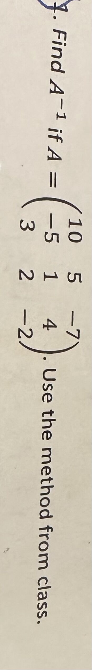 Solved Find A-1 ﻿if A=([10,5,-7],[-5,1,4],[3,2,-2]). ﻿Use | Chegg.com