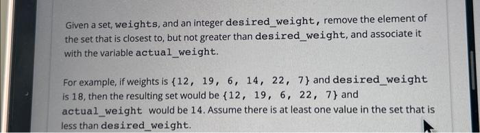 Solved Given a set, weights, and an integer desired_weight, | Chegg.com