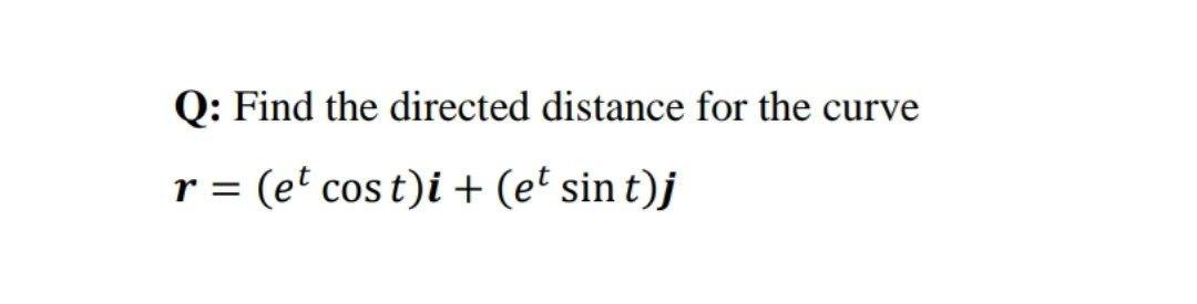 Solved Q: Find the directed distance for the curve r= (et | Chegg.com