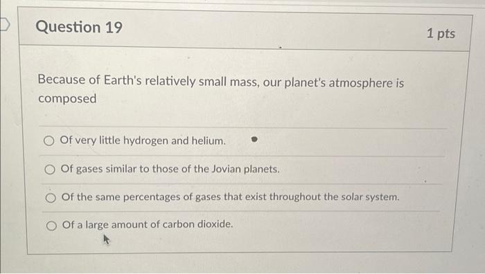 Solved Question 19 1 pts Because of Earth's relatively small | Chegg.com
