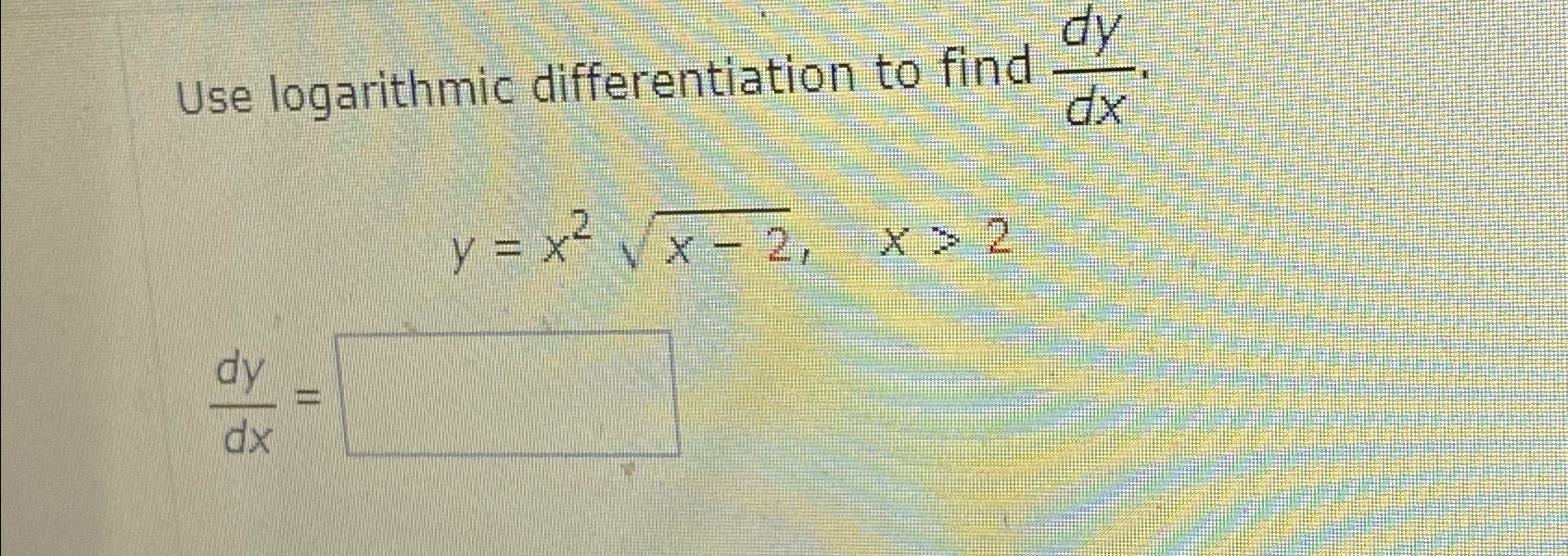 Solved Use logarithmic differentiation to find | Chegg.com