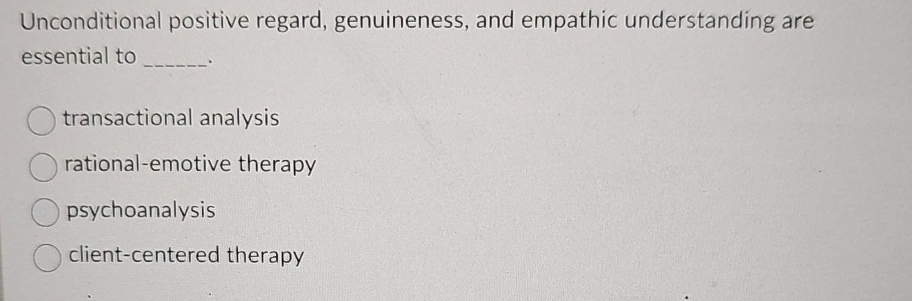 Solved Unconditional positive regard, genuineness, and | Chegg.com