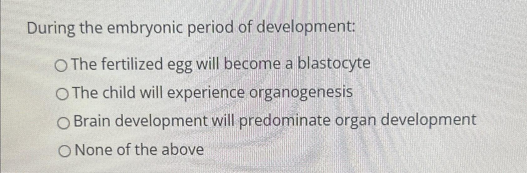 Solved During the embryonic period of development:The | Chegg.com