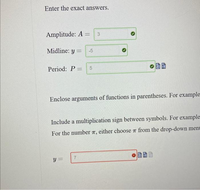 Solved Enter the exact answers. Amplitude: A= Midline: y= | Chegg.com