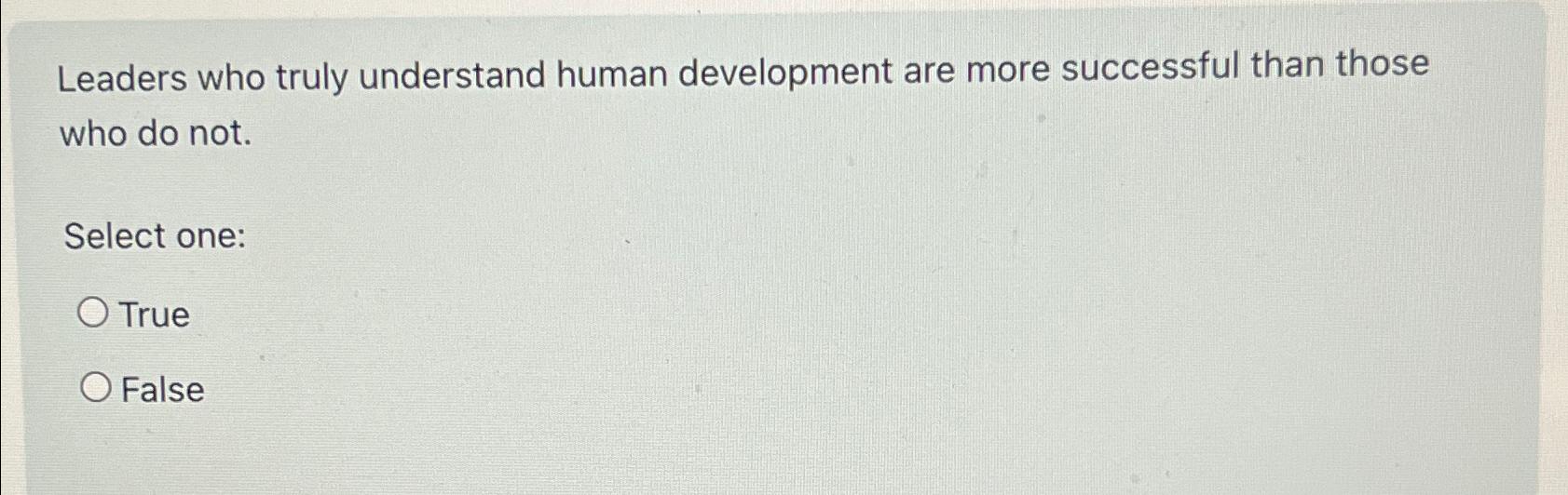 Solved Leaders who truly understand human development are | Chegg.com