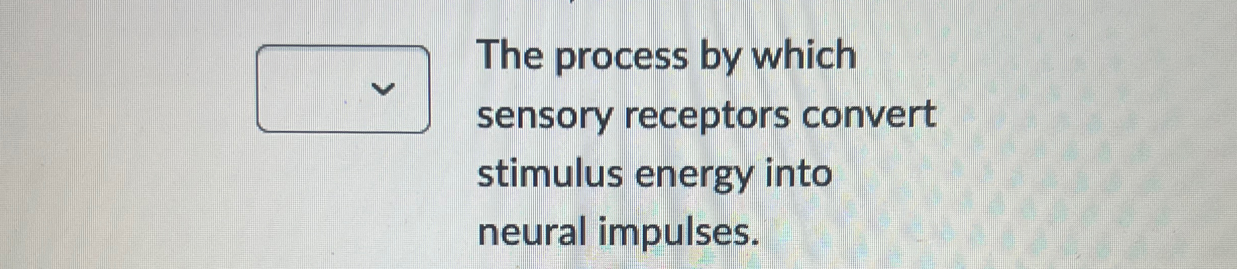 Solved The process by which sensory receptors convert | Chegg.com