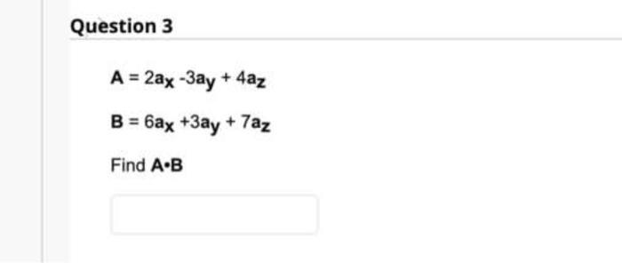 Solved A=2ax−3ay+4azB=6ax+3ay+7az Find A⋅B | Chegg.com