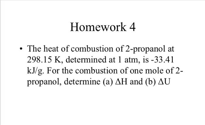 Solved Homework 4. • The heat of combustion of 2-propanol at | Chegg.com