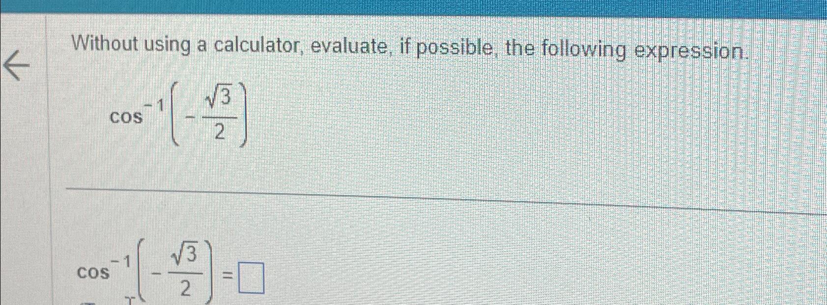Solved Without using a calculator, evaluate, if possible, | Chegg.com