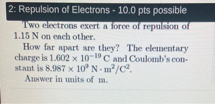 Solved 2: Repulsion of Electrons - 10.0 pts possible Two | Chegg.com