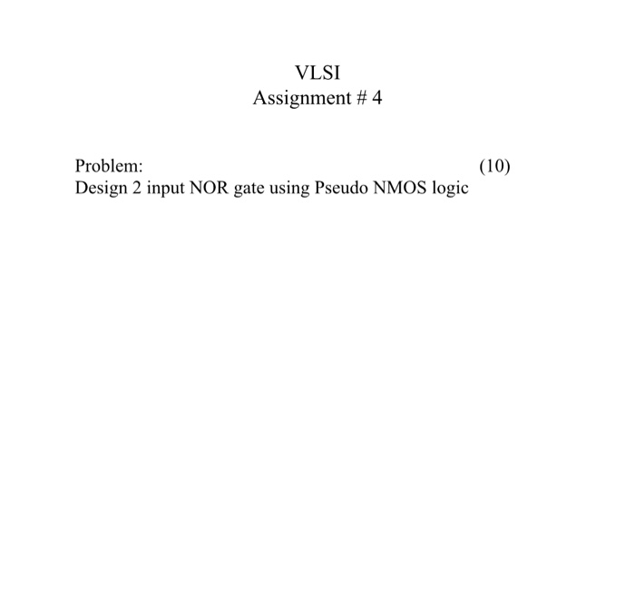 Solved VLSI Assignment #4 (10) Problem: Design 2 input NOR | Chegg.com
