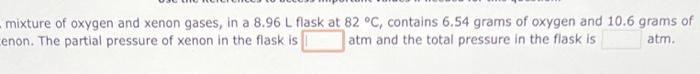 Solved mixture of oxygen and xenon gases, in a 8.96 L flask | Chegg.com
