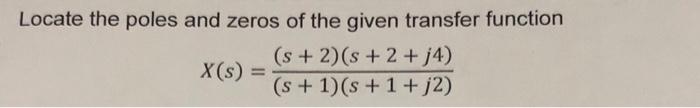 Solved Locate the poles and zeros of the given transfer | Chegg.com