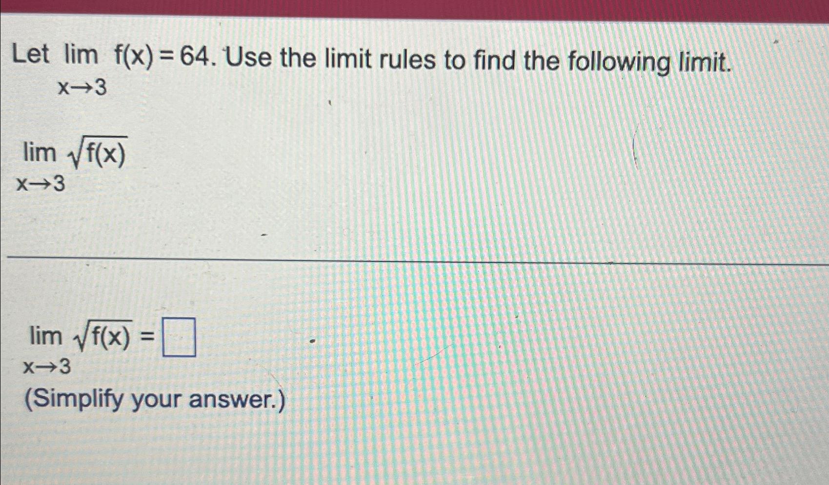 Solved Let limx→3f(x)=64. ﻿Use the limit rules to find the | Chegg.com