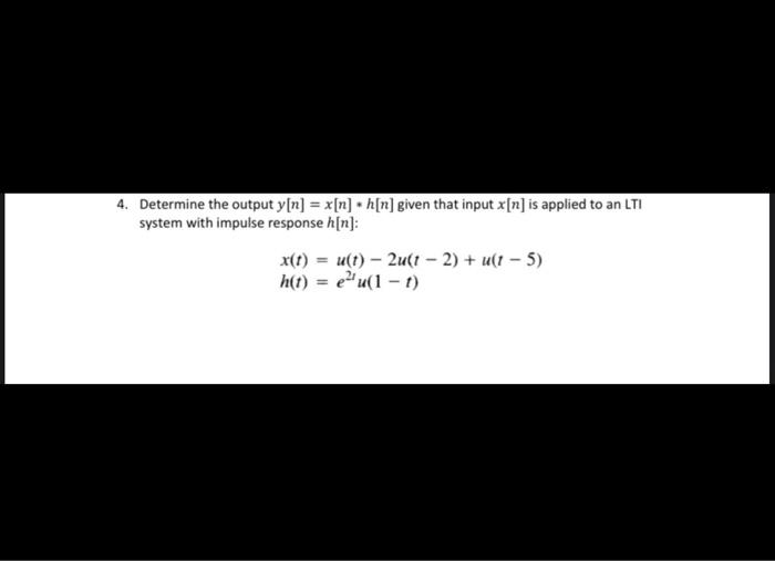 Solved 4. Determine the output y[n]=x[n]∗h[n] given that | Chegg.com