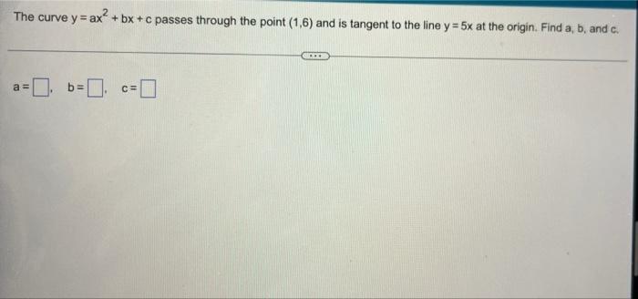 Solved The curve y = ax²+bx+c passes through the point (1,6) | Chegg.com