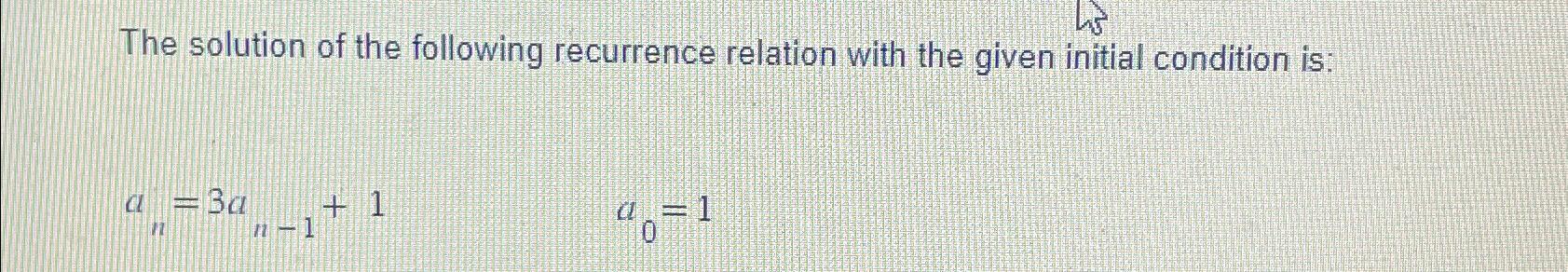Solved The solution of the following recurrence relation | Chegg.com