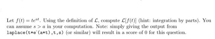 Solved Let f(t)=teat. Using the definition of L, compute | Chegg.com