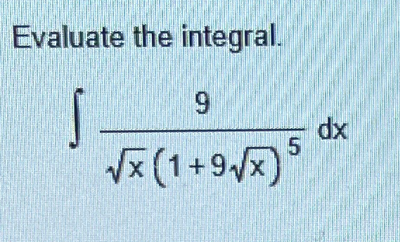 Solved Evaluate the integral.∫﻿﻿9x2(1+9x2)5dx | Chegg.com