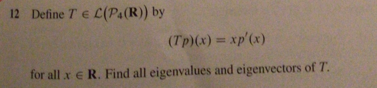 Solved 12 ﻿Define TinL(P4(R)) ﻿by(Tp)(x)=xp'(x)for all xinR. | Chegg.com