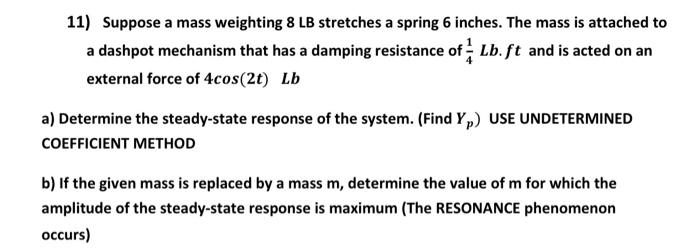 Solved 11) Suppose a mass weighting 8 LB stretches a spring | Chegg.com