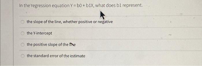 Solved In the regression equation Y = b0 + b1X, what does bi | Chegg.com
