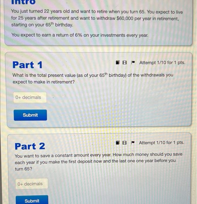 Solved You just turned 22 years old and want to retire when | Chegg.com