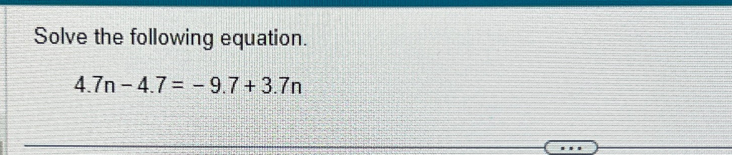 Solved Solve the following equation.4.7n-4.7=-9.7+3.7n | Chegg.com