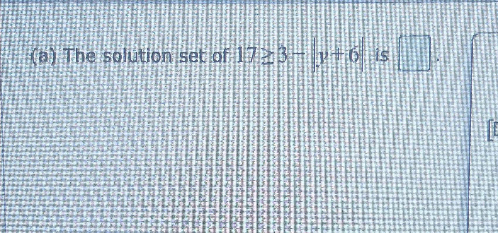 Solved (a) ﻿The solution set of 17≥3-|y+6| ﻿is | Chegg.com