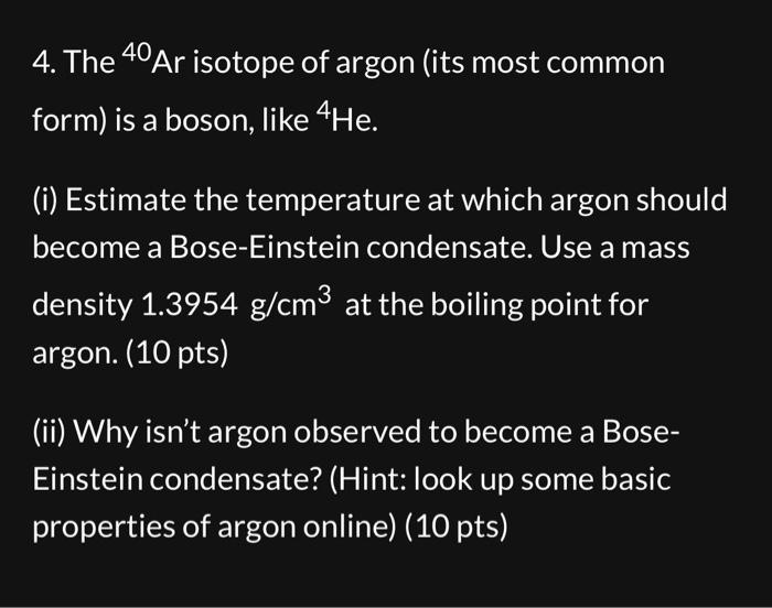 Solved 4. The 40Ar isotope of argon (its most common form) | Chegg.com