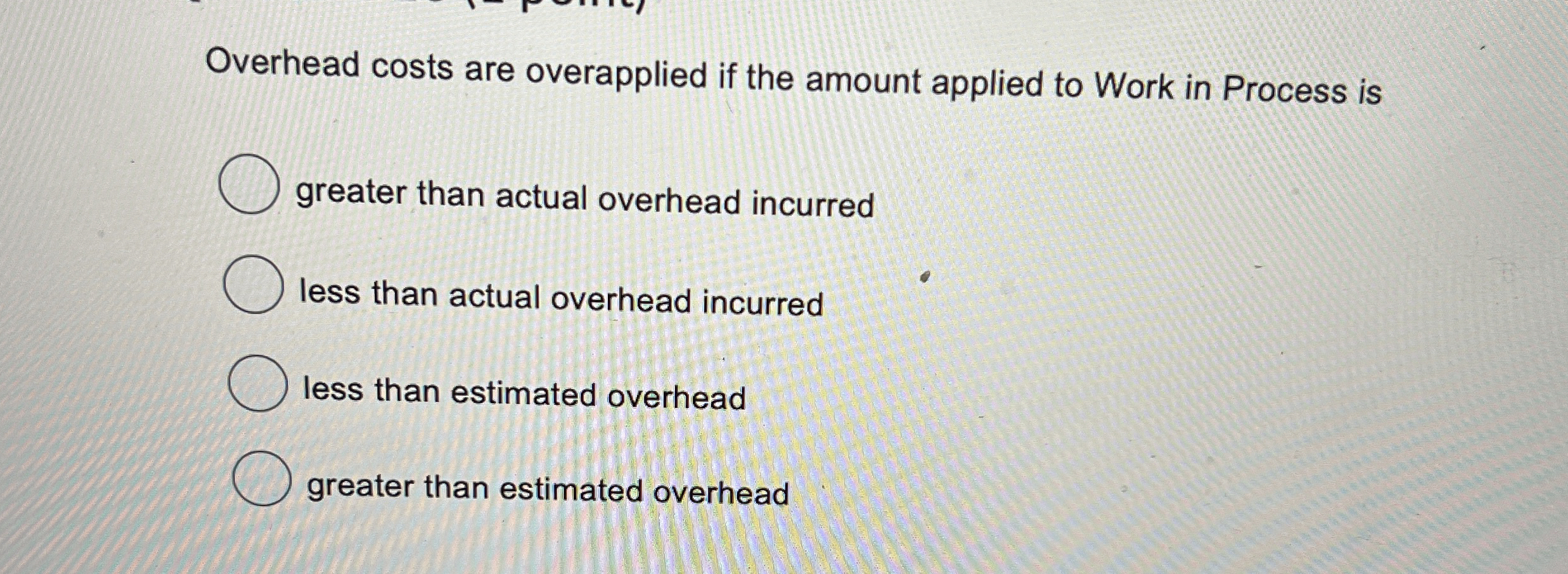 Solved Overhead costs are overapplied if the amount applied | Chegg.com