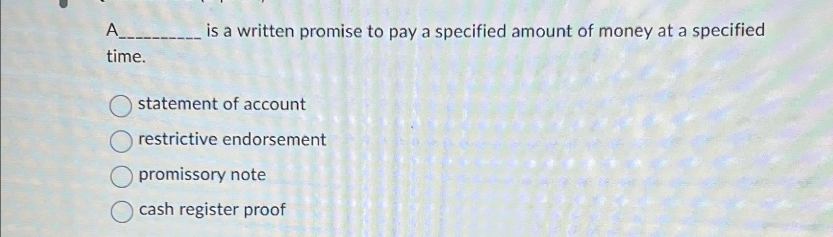 Solved A is a written promise to pay a specified amount of | Chegg.com