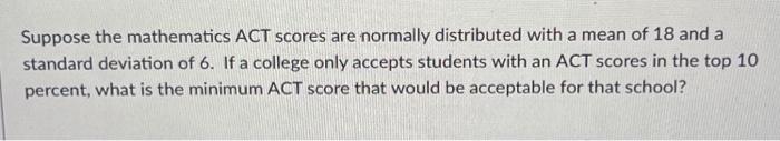 Solved Suppose the mathematics ACT scores are normally | Chegg.com