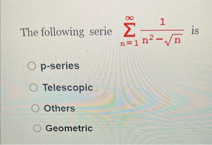 Solved The following serie ∑n=1∞n2−n1 is p-series Telescopic | Chegg.com