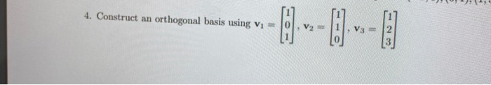 Solved 4. Construct an orthogonal basis using vi = | Chegg.com