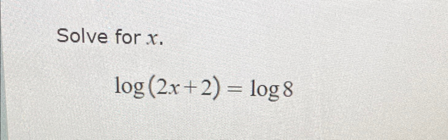 Solved Solve for xlog(2x+2)=log8 | Chegg.com