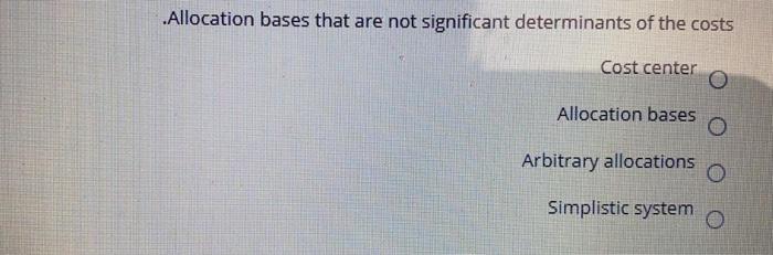 Solved .Allocation bases that are not significant | Chegg.com