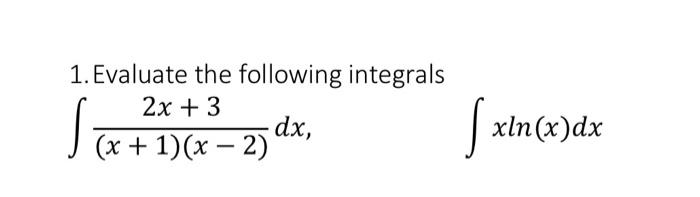 Solved 1. Evaluate the following integrals | Chegg.com