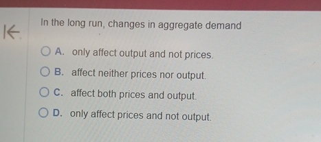 Solved In the long run, changes in aggregate demandA. ﻿only | Chegg.com